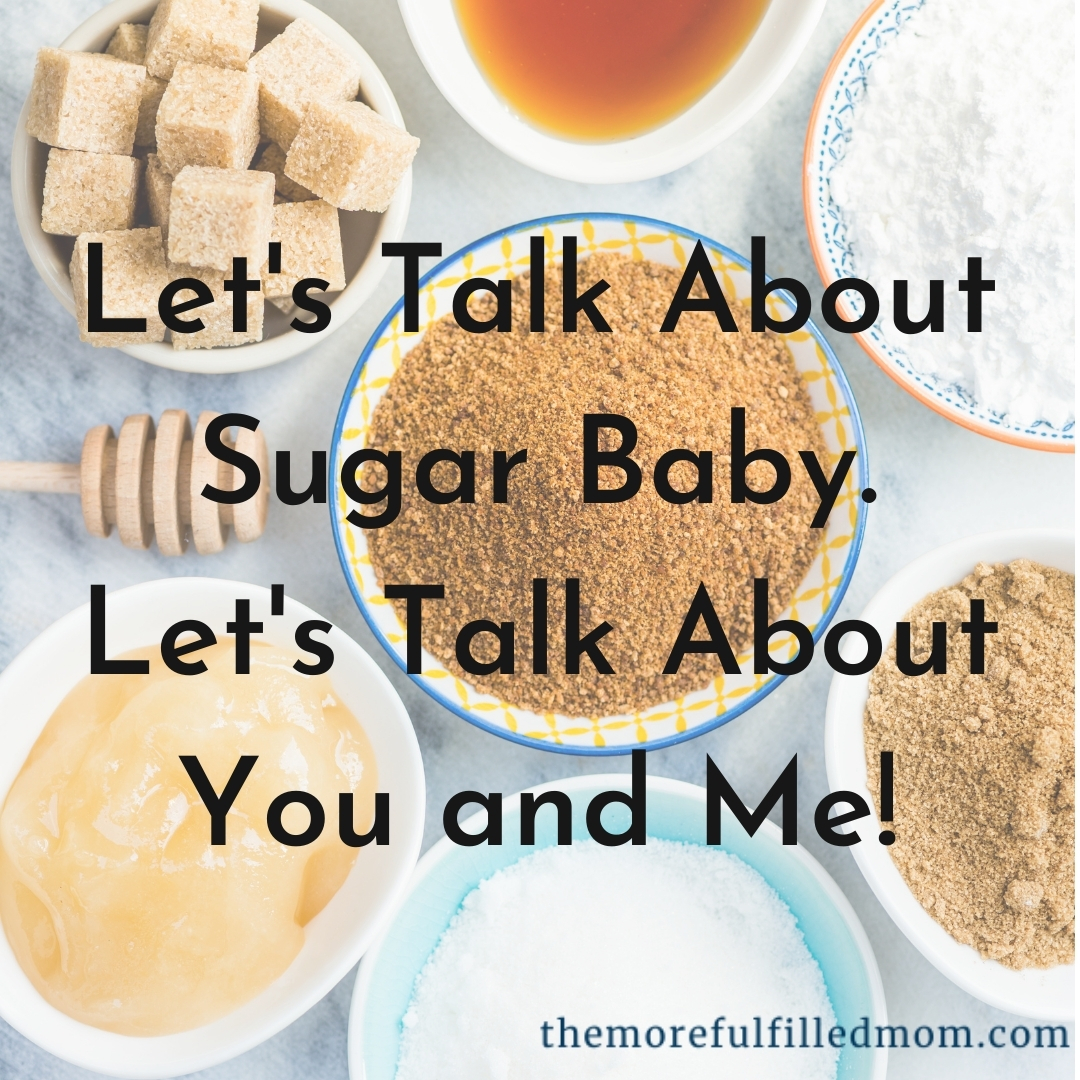 Let's Talk About Sugar Baby! - The More Fulfilled Mom